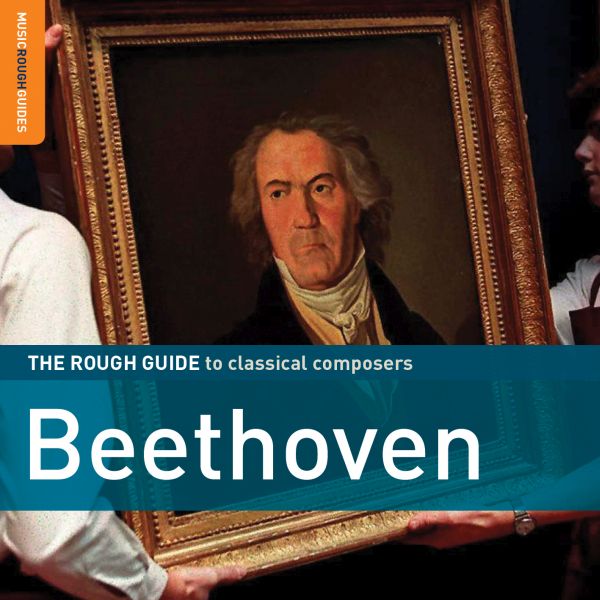 Ludwig Van Beethoven | Rough Guide To Classical Composers: Beethoven